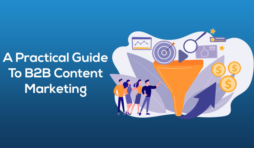 A Practical Guide To B2B Content Marketing