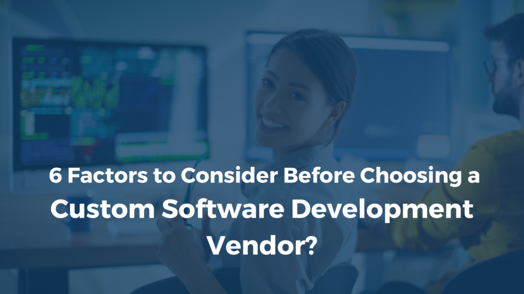 Top 6 Tips for Selecting a Custom Software Development Partner