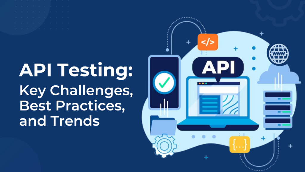 Api Testing Key Challenges Best Practices And Trends