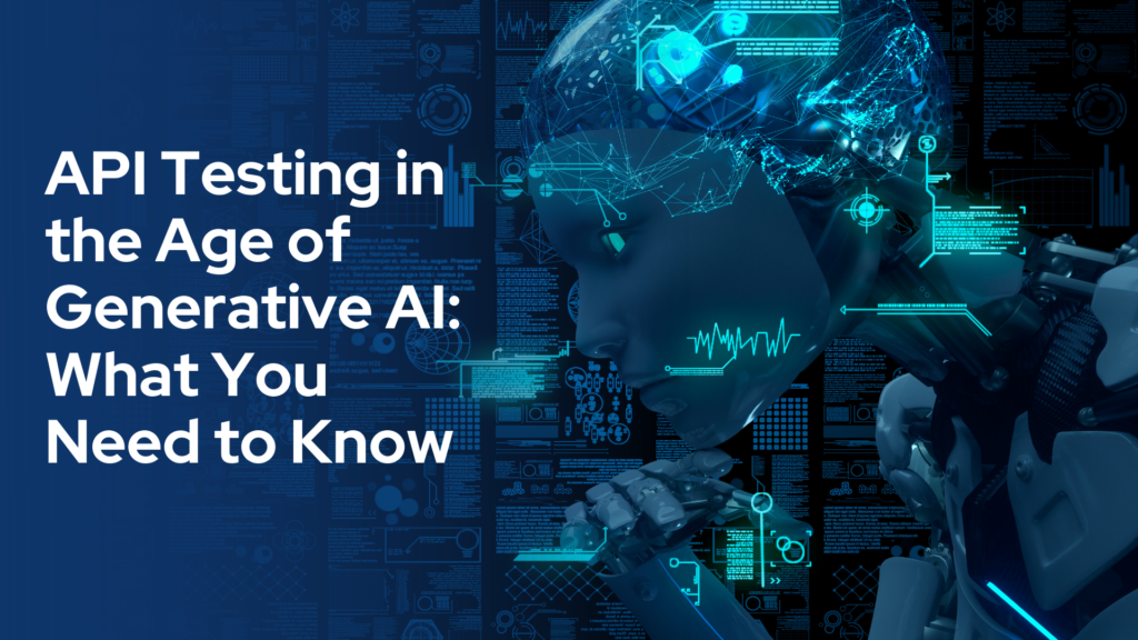 API Testing in the Age of Generative AI: What You Need to Know